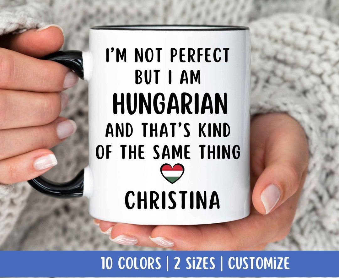 Hungarian Mug, Hungarian Gift, Gift for Hungarian, Hungary Gift - I'm ...