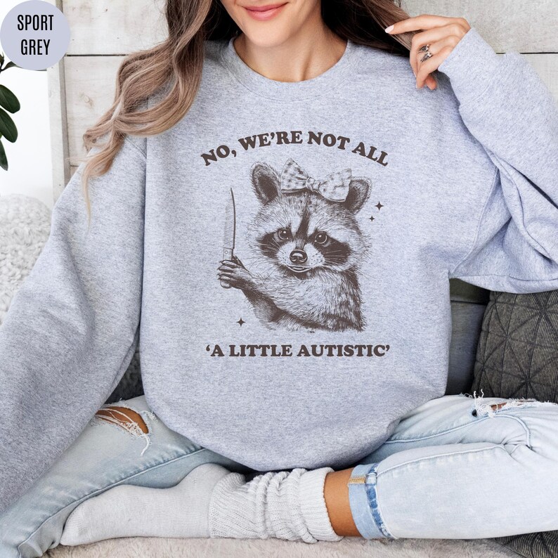 No We're Not All a Little Autistic, Racoon Sweatshirt for Her, Autism ...