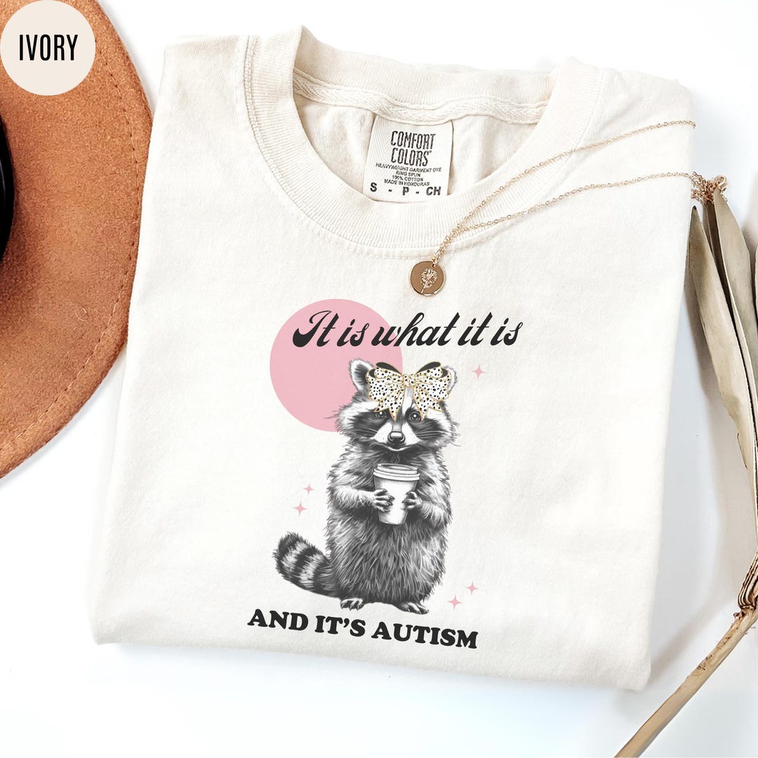 It is What It is and It's Autism, Comfort Colors Unhinged Tshirt ...