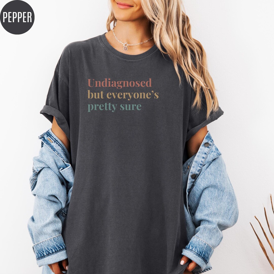 Undiagnosed but Everyone's Pretty Sure, Autism Shirt for Neurodivergent ...