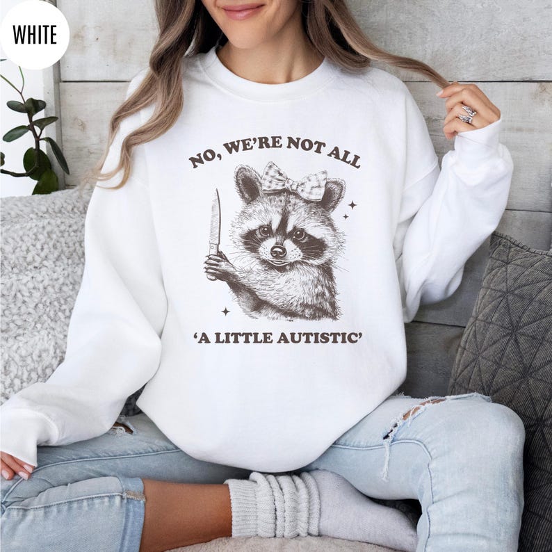 No We're Not All a Little Autistic, Racoon Sweatshirt for Her, Autism ...