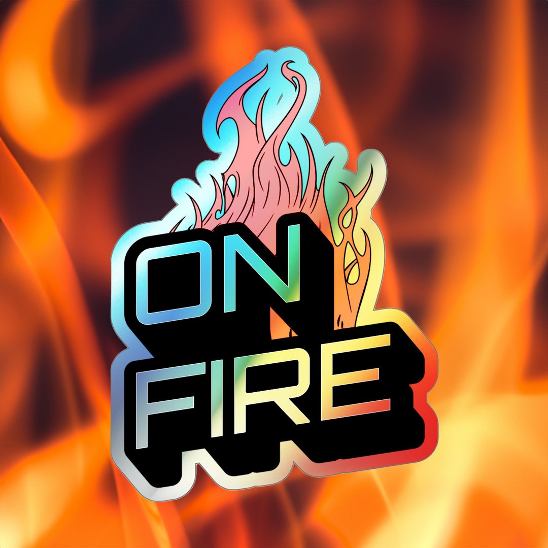 ON FIRE Holographic Sticker, Die-cut Sticker, Cool Sticker, Fun Sticker ...