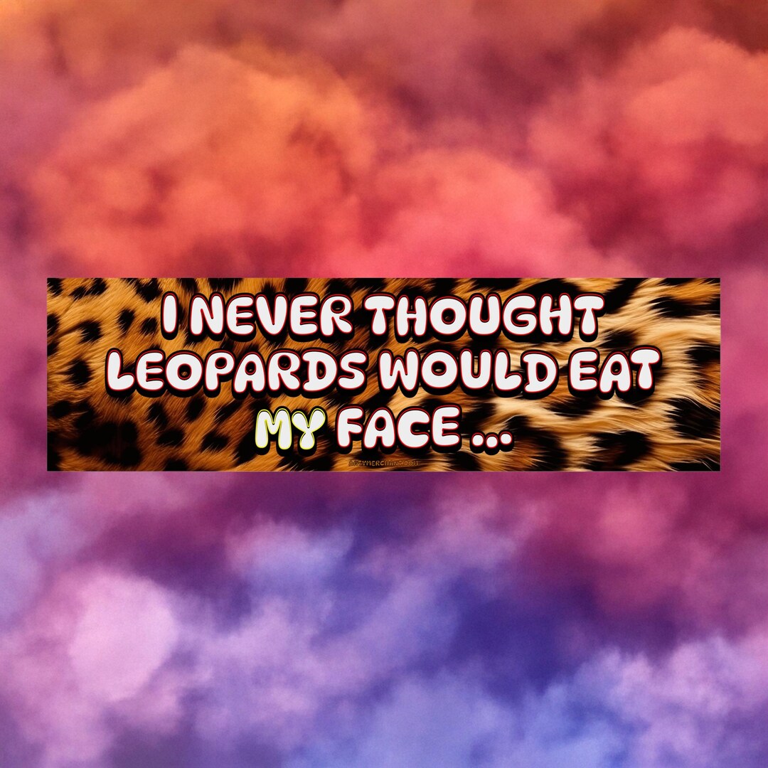 L.A.M.F Bumper Sticker, Leopards Ate My Face Bumper Sticker ...