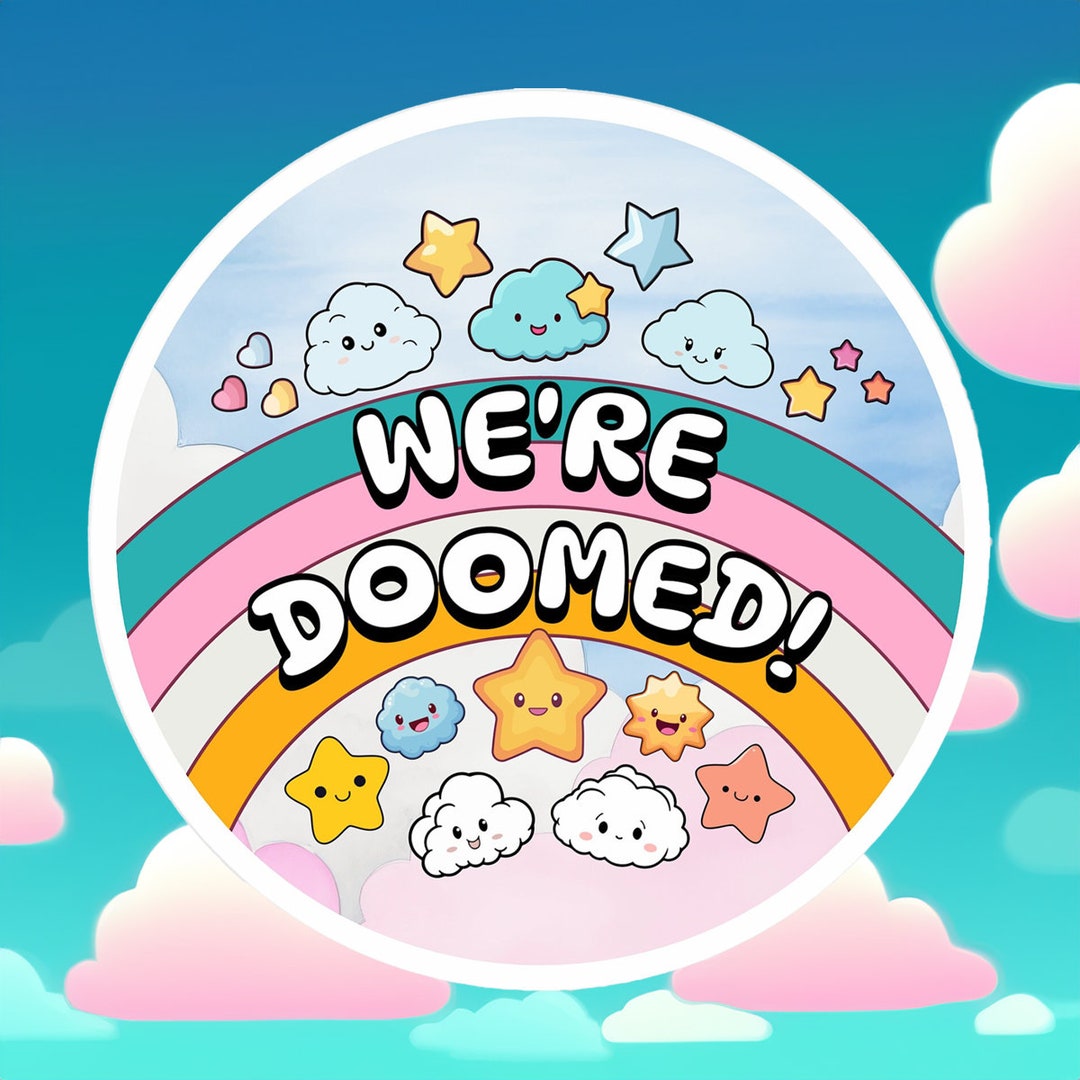 We're Doomed Funny Round Sticker, Indooroutdoor Sticker, Sarcastic Sticker, Water Resistant ...