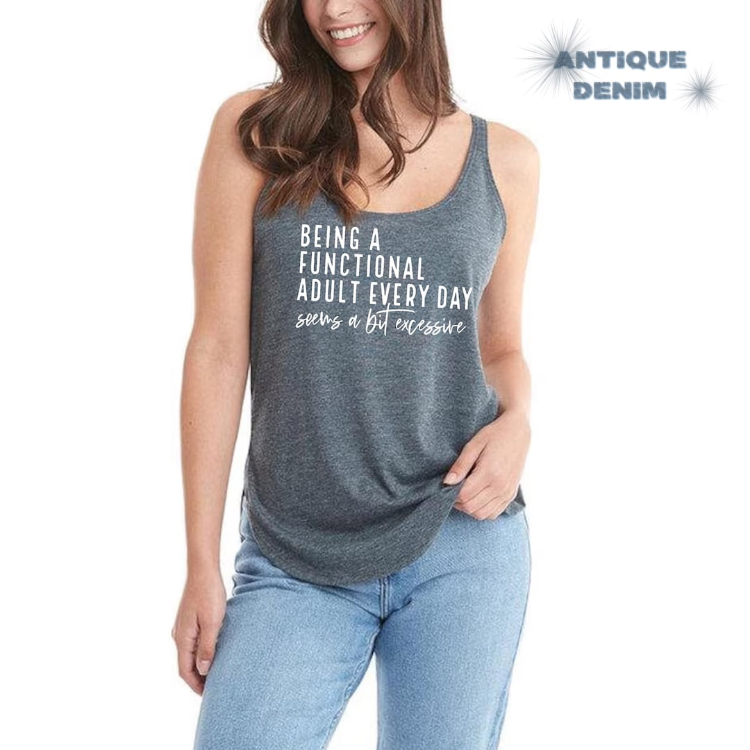 Being A Functional Adult Everyday Seems A Bit Excessive Tank Top Gift ...