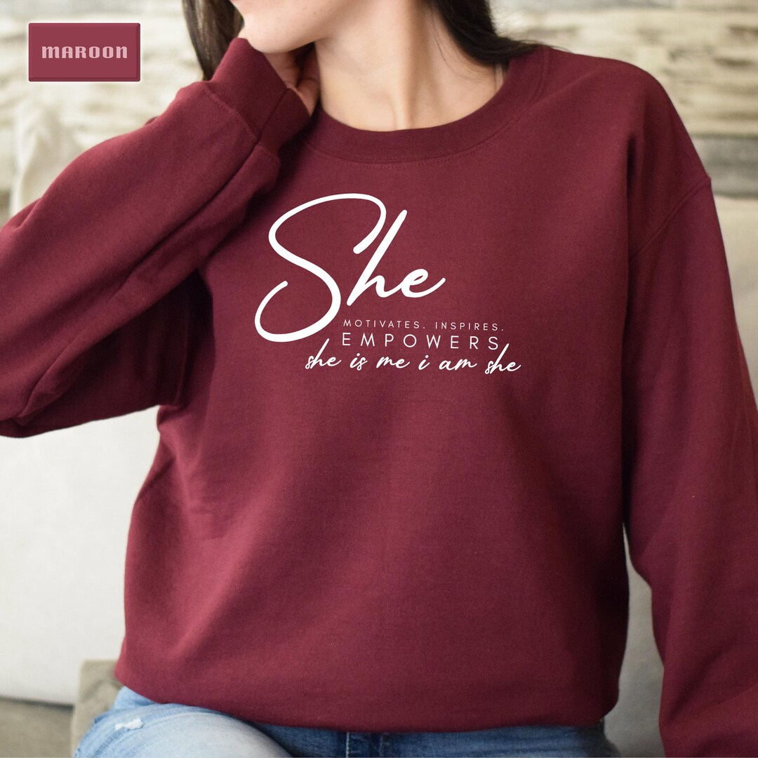 She Motivates Inspires Empowers She is Me I Am She Sweatshirt, Women ...