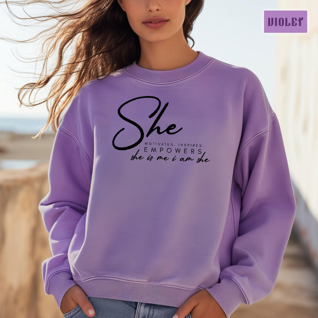 She Motivates Inspires Empowers She is Me I Am She Sweatshirt, Women ...