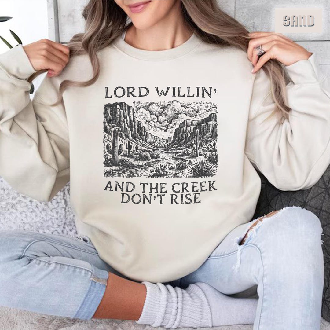 Lord Willing and the Creek Dont Rise Sweatshirt, Western Sweater, Howdy ...