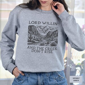 Lord Willing and the Creek Dont Rise Sweatshirt, Western Sweater, Howdy ...