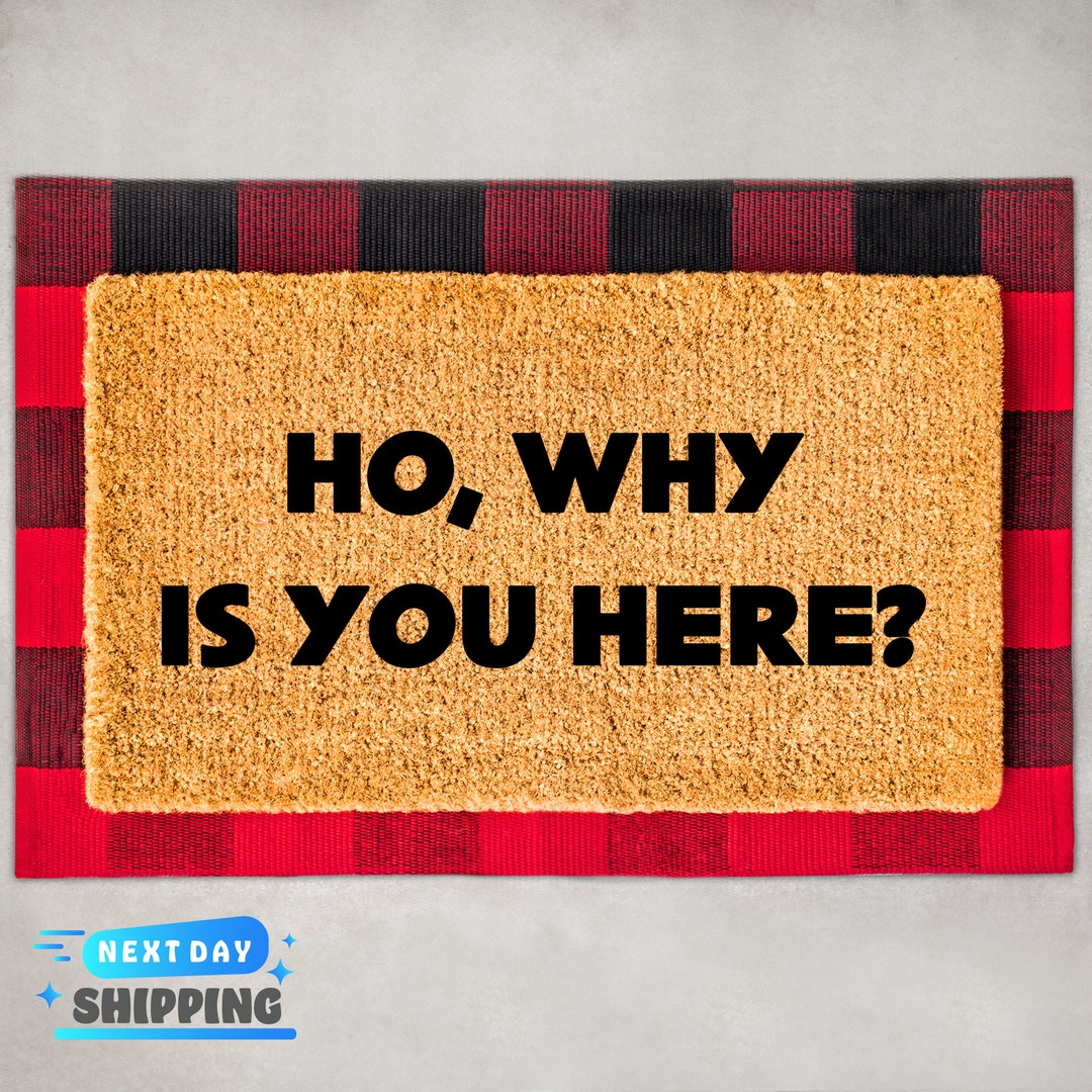 Ho Why is You Here Doormat, Welcome Door Mat, New Home Gift, Housewarming Gift, Front Door Decor ...