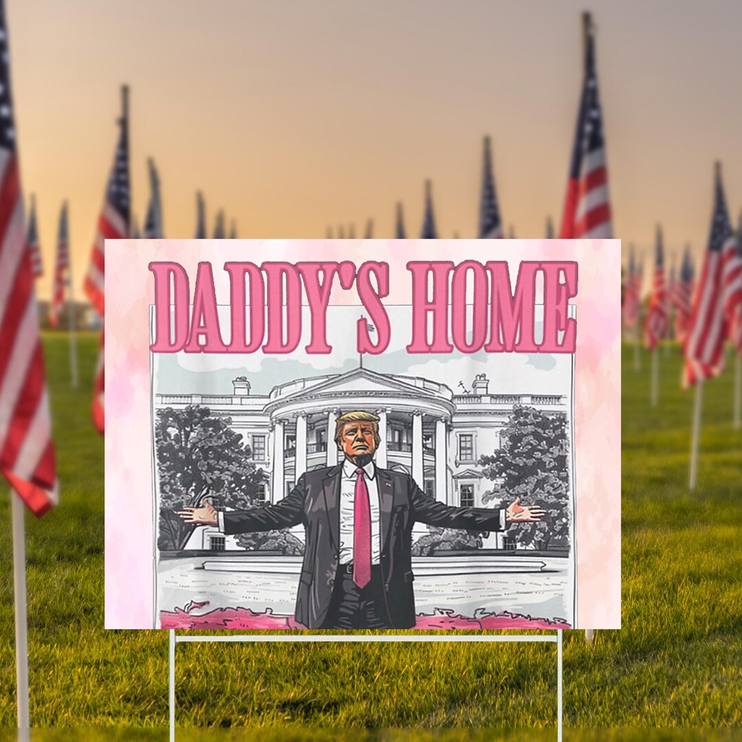 Trump Daddy's Home Yard Sign, Trump 2024, Trump Sign, Yard Decor ...