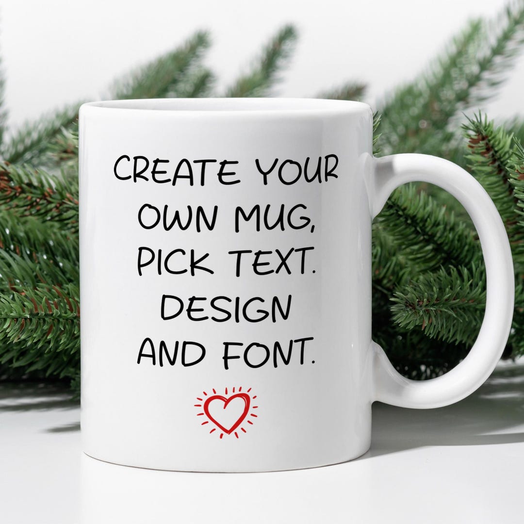 Create Your Own Mug, Custom Mug, Custom Text, Personalized Gift, Custom ...