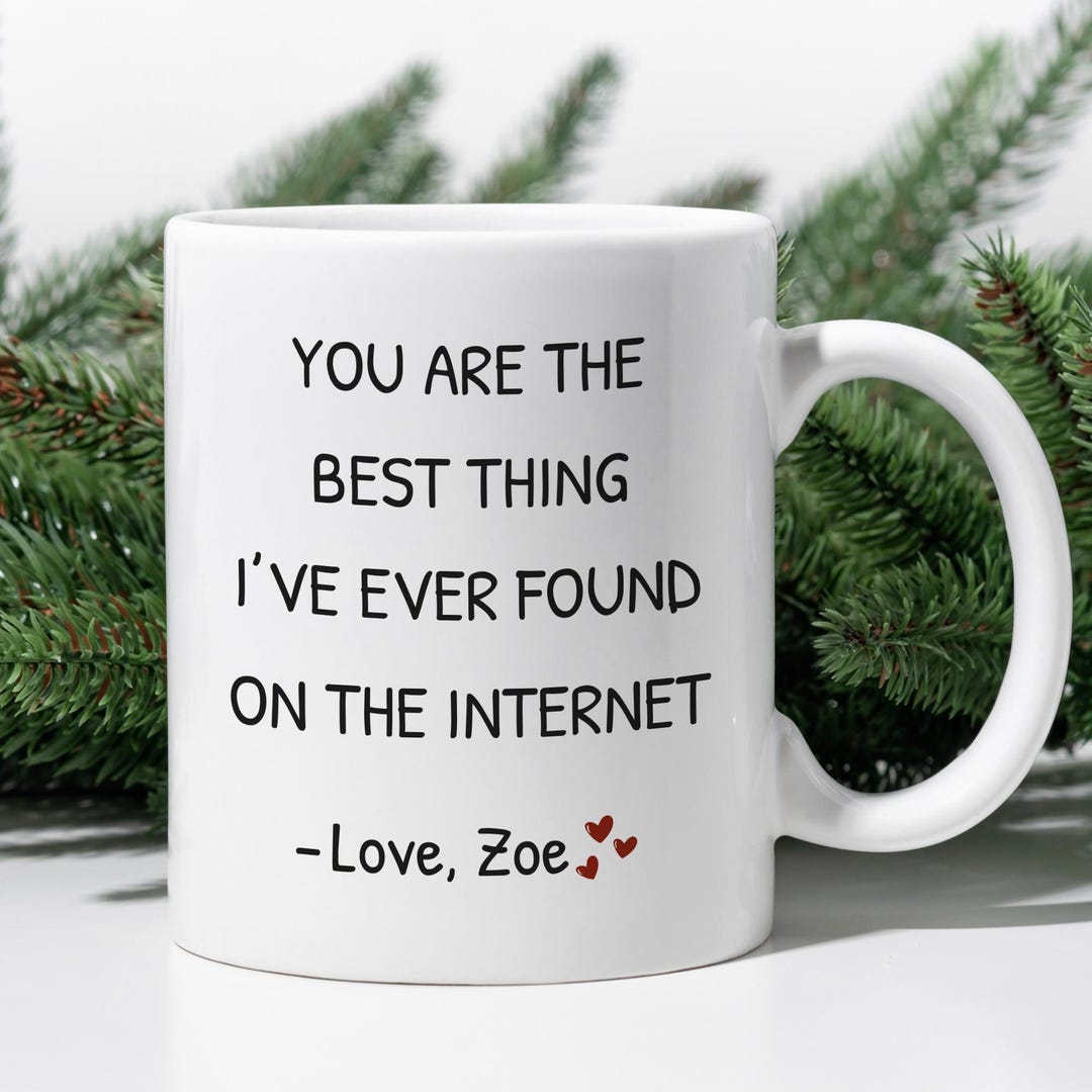 You Are the Best Thing I've Ever Found on the Internet Mug, Long ...