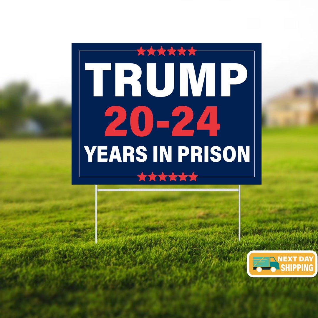 Trump 20-24 Years in Prison Yard Sign, Anti Trump Yard Sign, Arrest ...