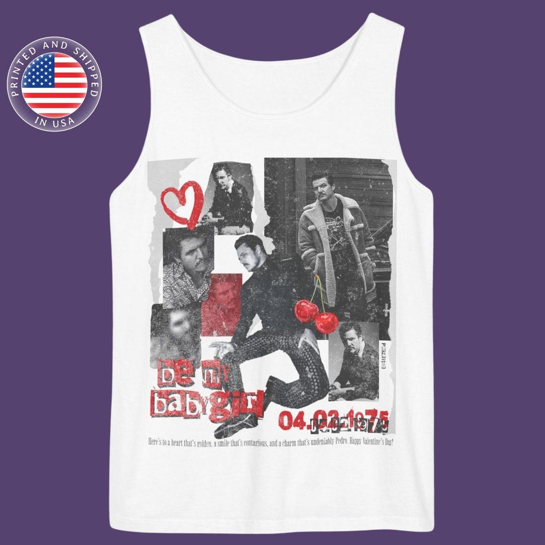 Pedro Pascal Internet's Valentine Tank Tshirt Be My Babygirl Unisex ...