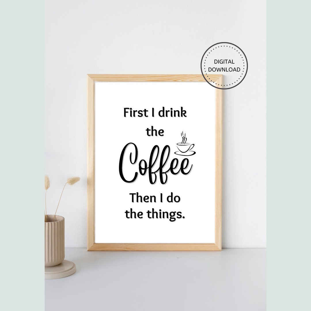 Coffee Bar Sign, First I Drink the Coffee Then I Do the Things, Wall ...
