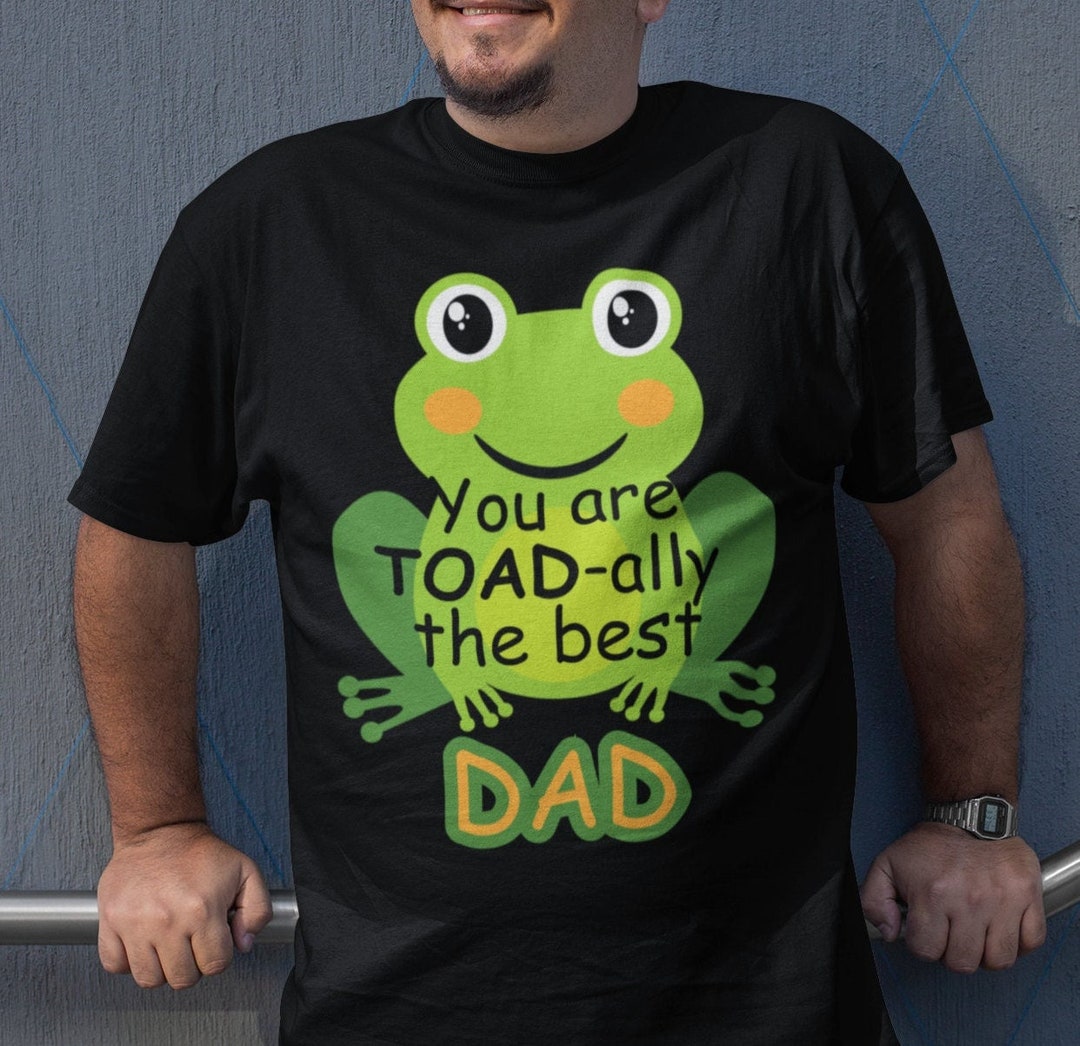 You Are Toad-ally the Best DAD Tee Shirt - Etsy