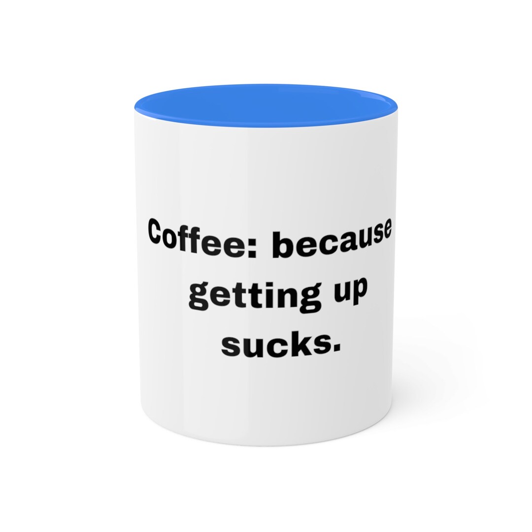 Getting Up Sucks Colorful Coffee Mugs 11oz Etsy
