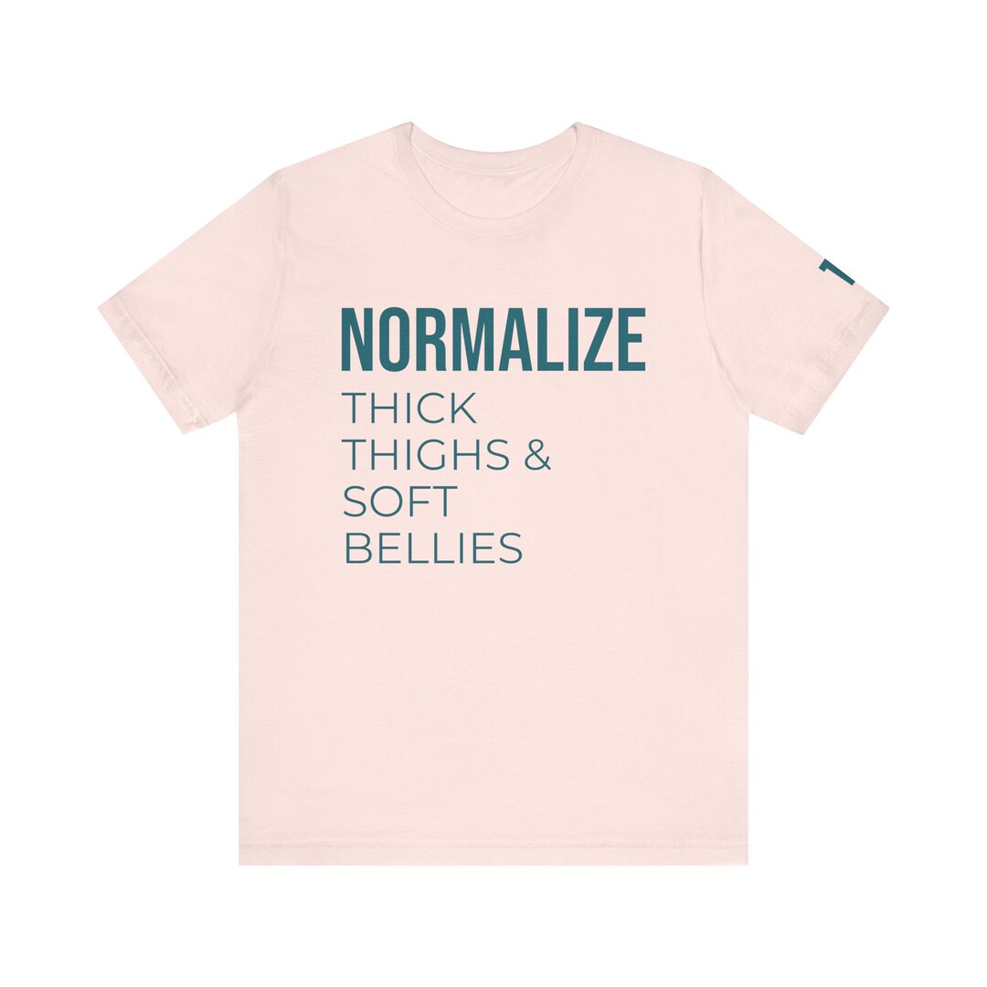 Normalize Thick Thighs & Soft Bellies- Unisex Jersey Short Sleeve Tee - Etsy