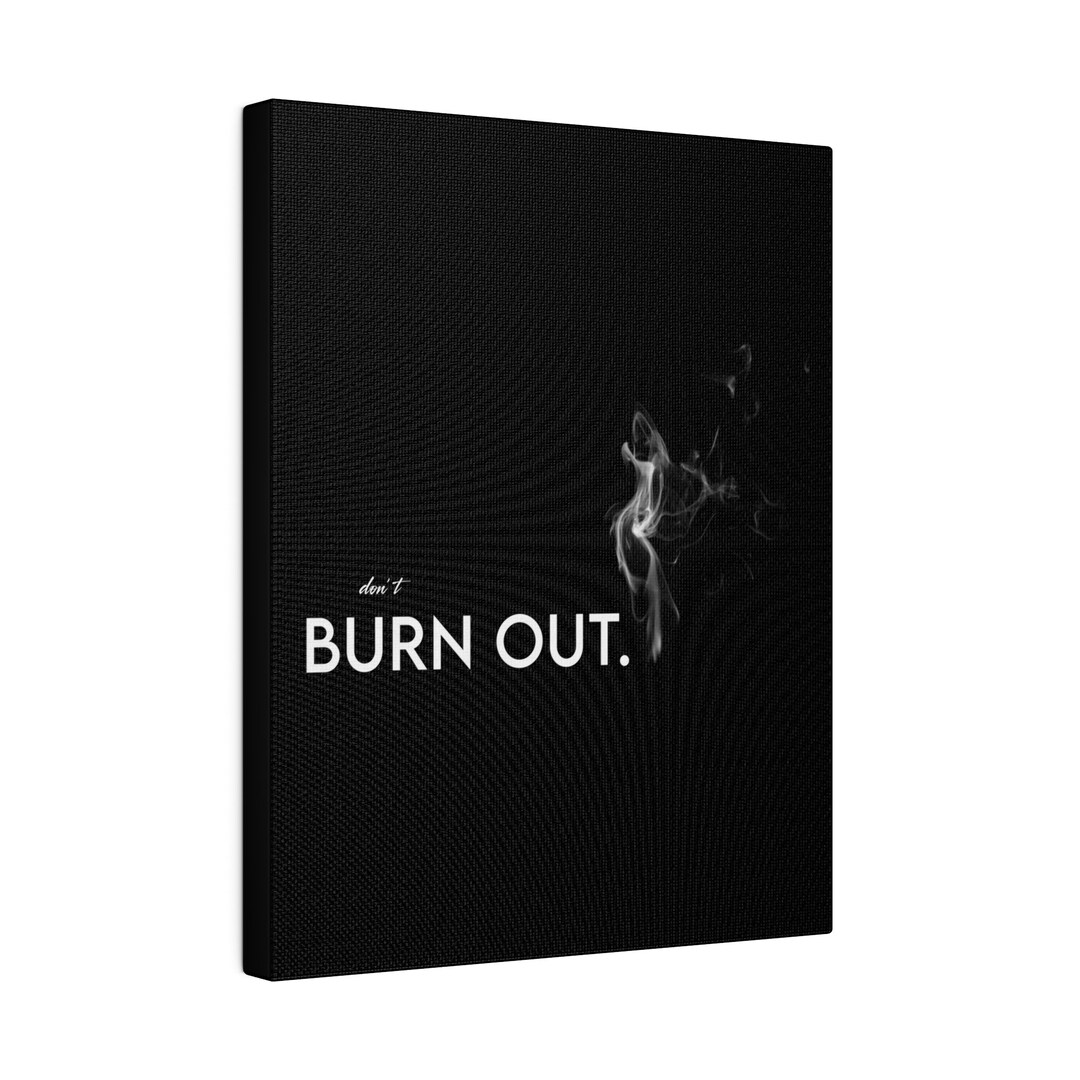 Don't Burn Out Motivational Wall Art Matte Canvas, Stretched, 0.75 - Etsy