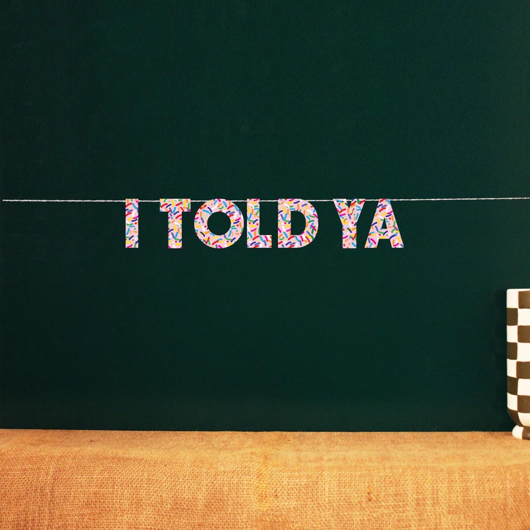 Told Ya | Sprinkles Design | Sprinkles Print Party Sign - Etsy