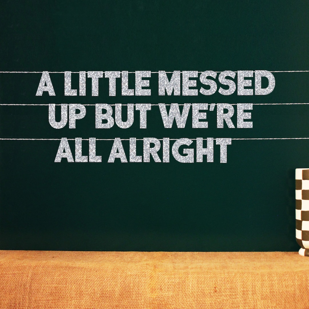 A Little Messed up but We're All Alright | 20 Color Options - Etsy