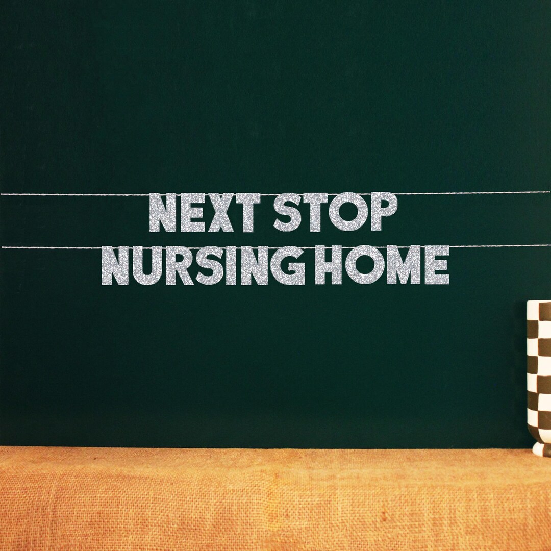 Next Stop Nursing Home | Over the Hill Party Sign | 20 Color Options - Etsy