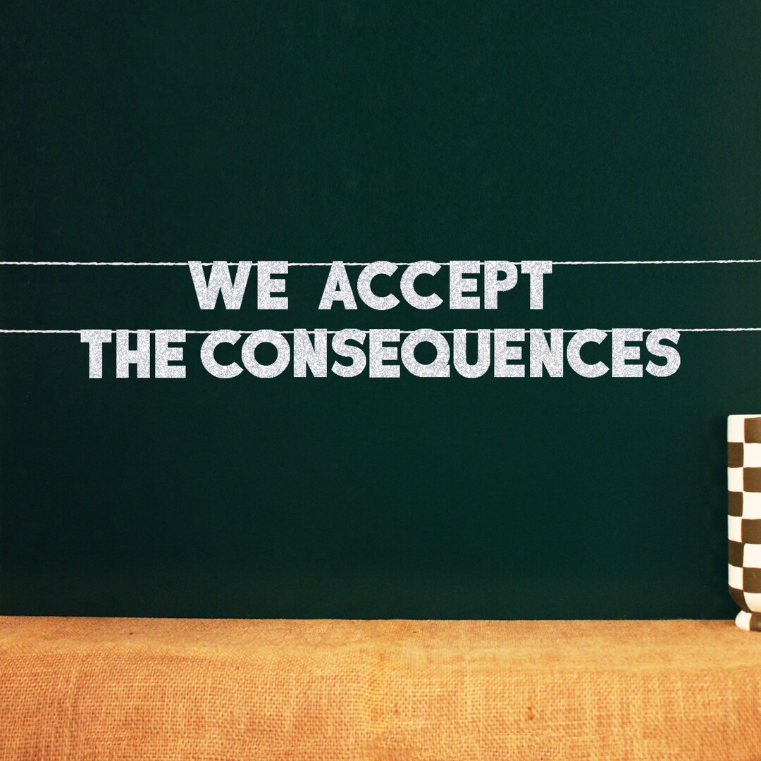 We Accept the Consequences | 20 Color Options - Etsy