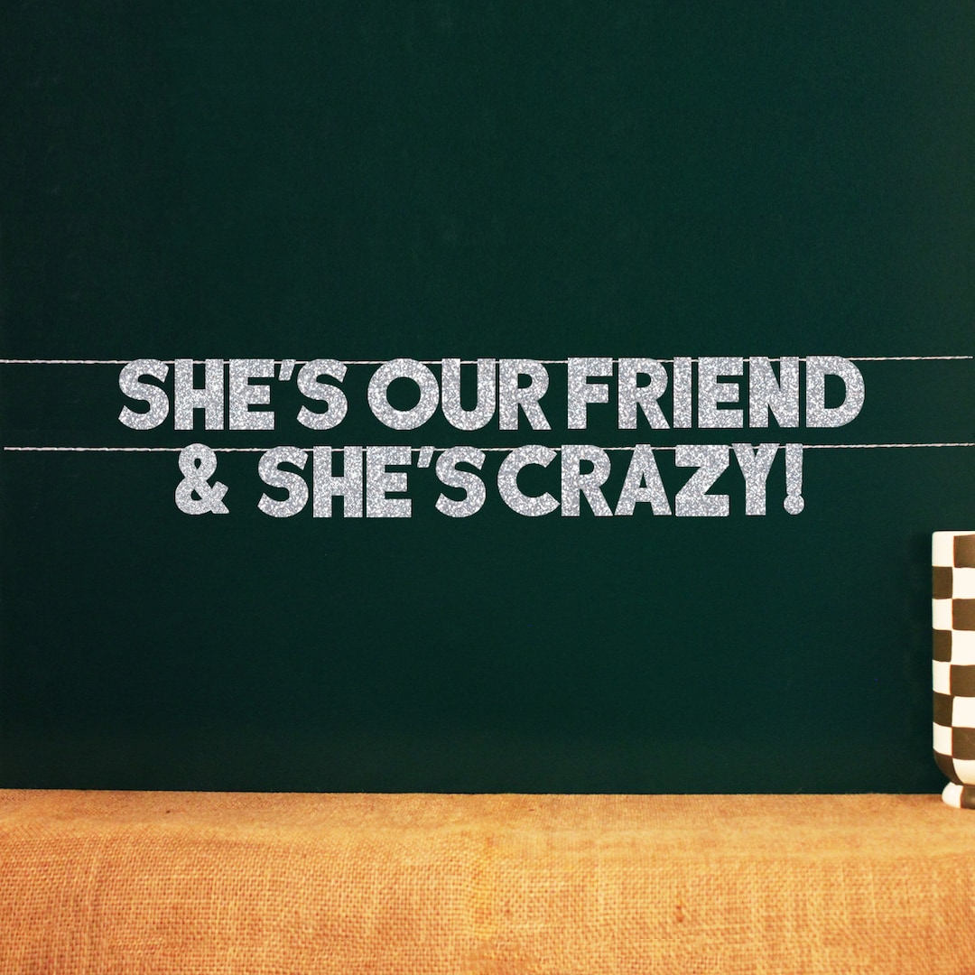 She's Our Friend & She's Crazy! | 20 Color Options - Etsy