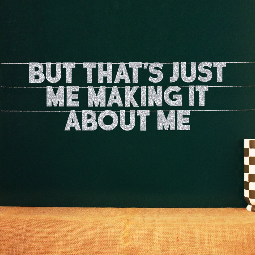 But That's Just Me Making It About Me 20 Color Options - Etsy