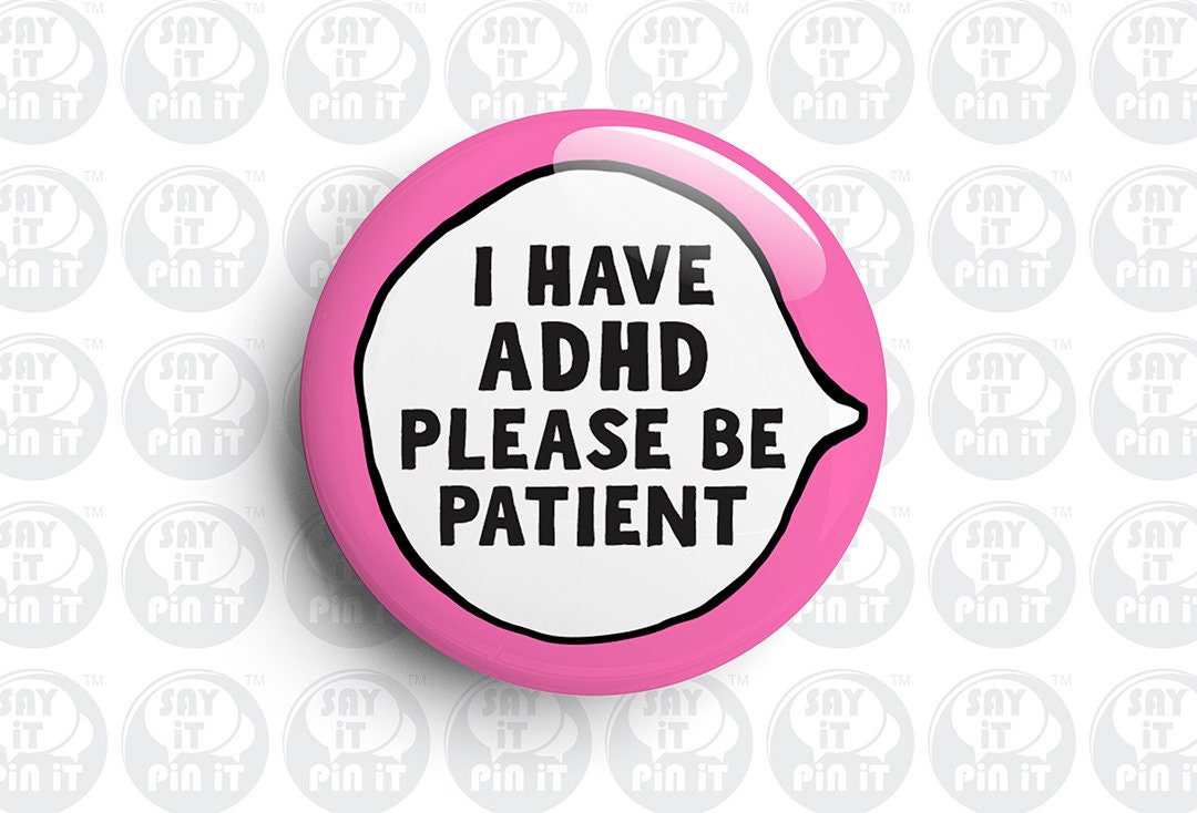 I Have ADHD Please Be Patient Button Badge - Awareness Pin (50mm/38mm ...
