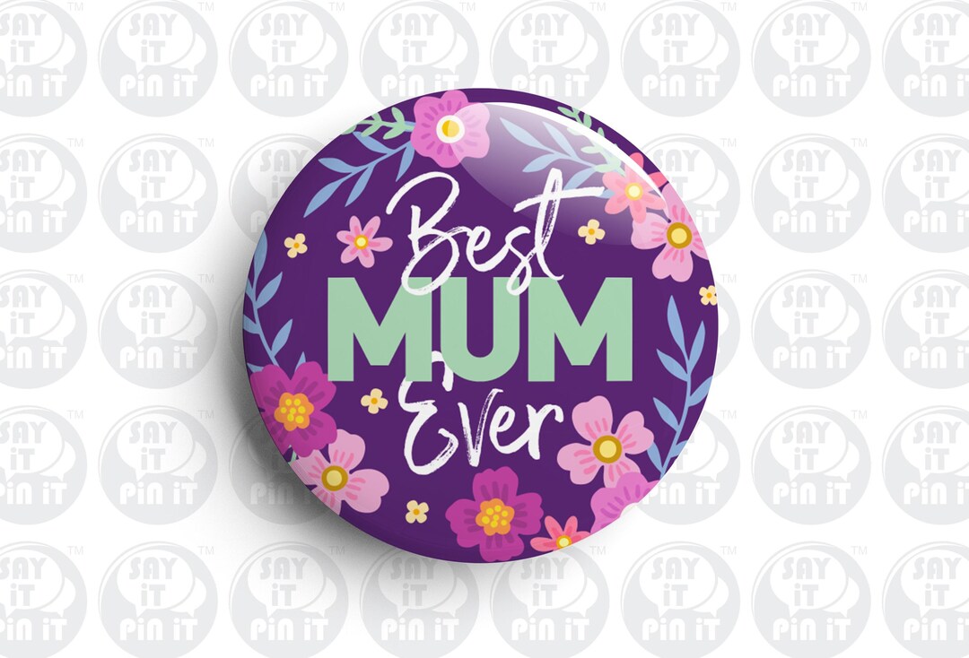 Best Mum/mom Ever 50mm/2 Inch or 38mm/1.5 Inch Button Pin Backed Badge ...