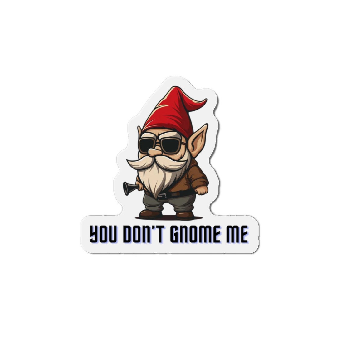 You Don't Gnome Me Die-cut Magnet - Etsy
