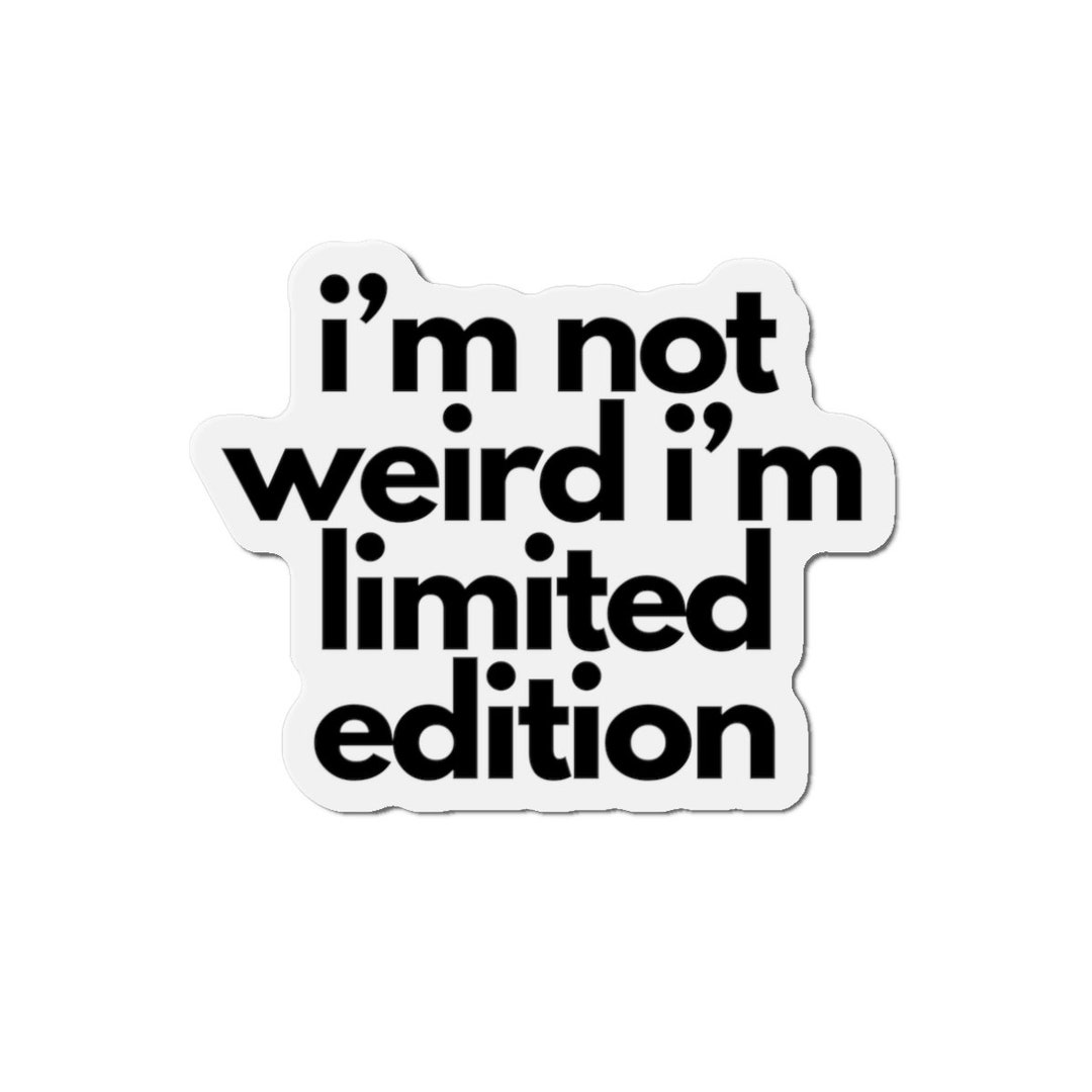 I'm Not Weird I'm Limited Edition Die-cut Magnet - Etsy