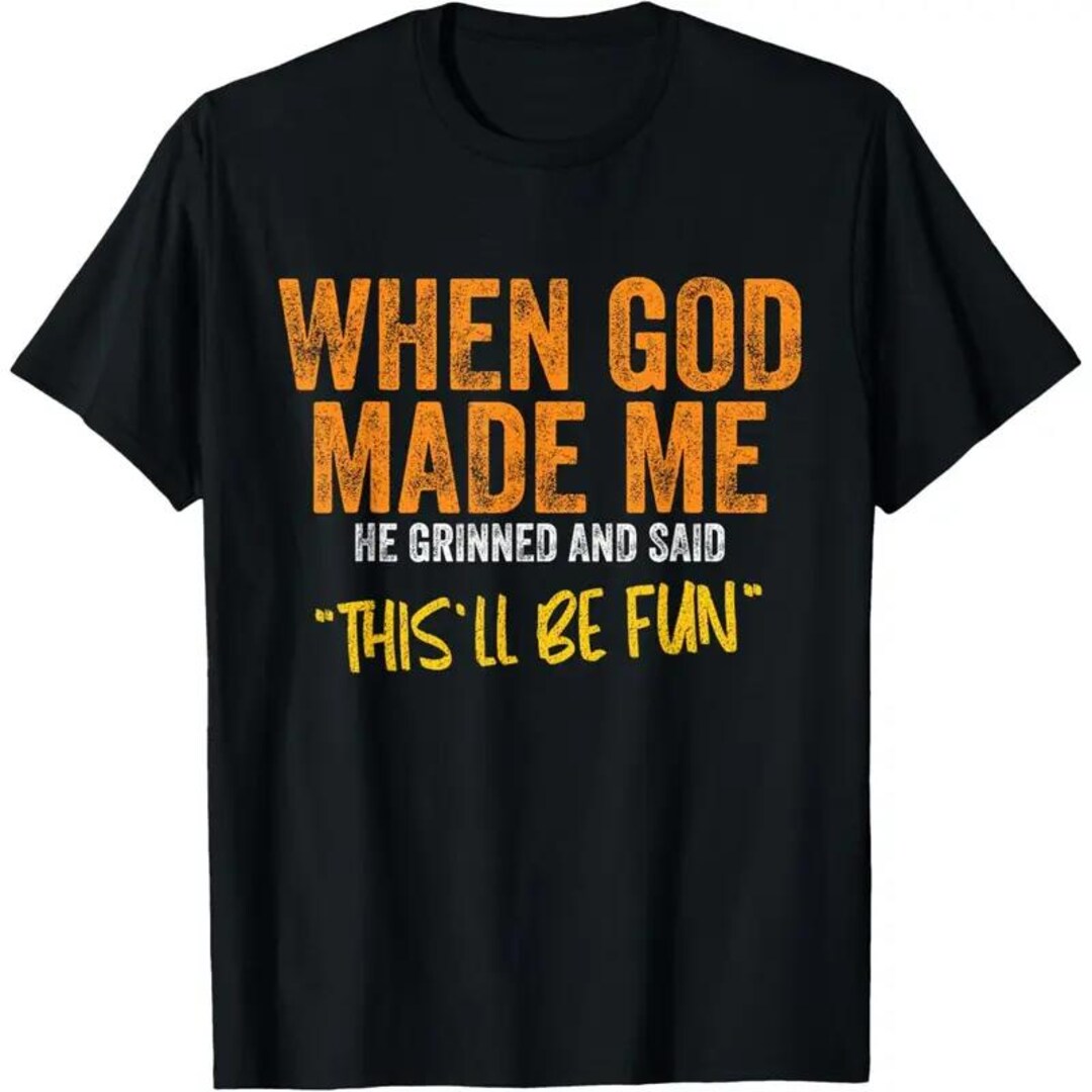 When God Made Me He Grinned and Said This'll Be Fun Funny Quote Hoodie ...