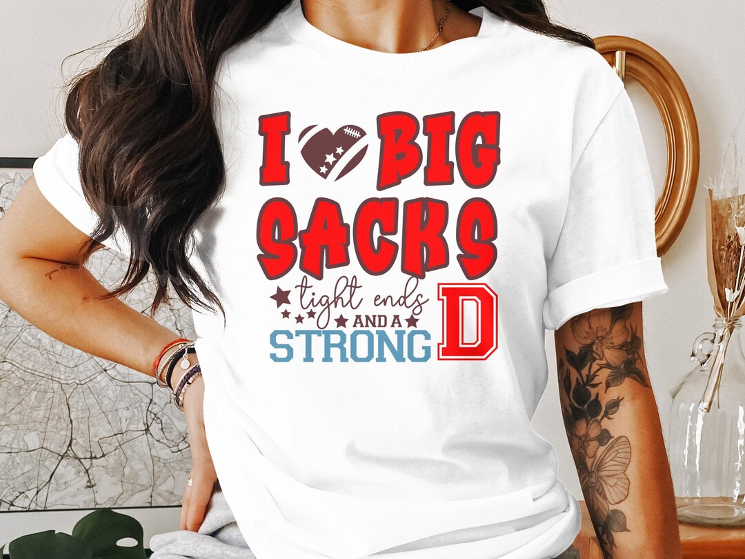 I Love Big Sacks Tight Ends and A Strong D Football Mom Shirt Funny ...