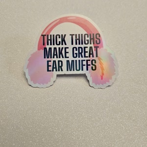Inappropriate Sticker thick Thighs Make Great Ear Muffs Perfect for ...