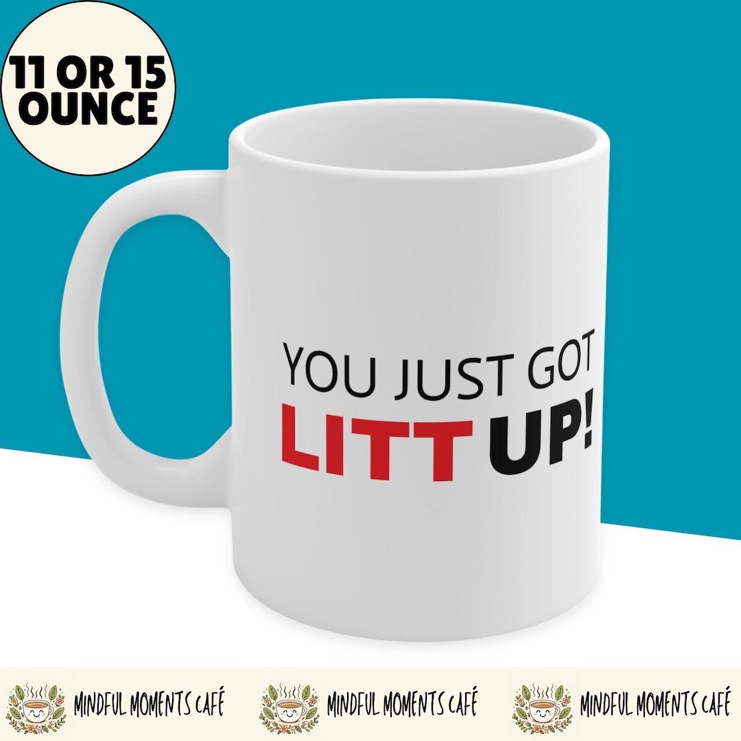 Suits TV Show Mug 'you Just Got LITT UP!' - 11oz/15oz Ceramic Coffee ...