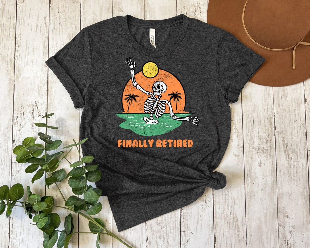 Finally Retired Skeleton Shirt, Officially Retired, Retirement Gift ...