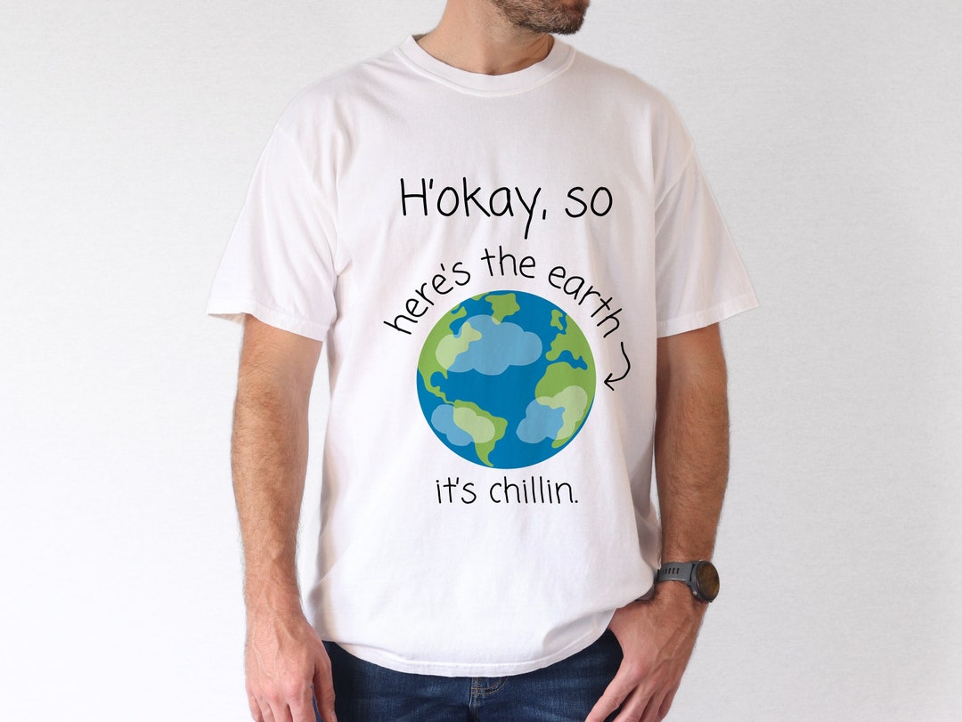 Hokay, so Here's the Earth Meme Tshirt, End of Ze World Tee, Funny ...