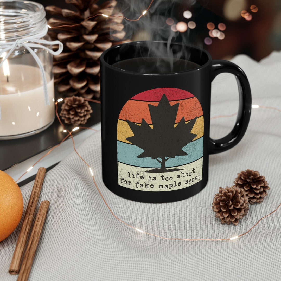 Life is Too Short for Fake Maple Syrup Mug | Maple Leaf | 11oz & 15oz ...