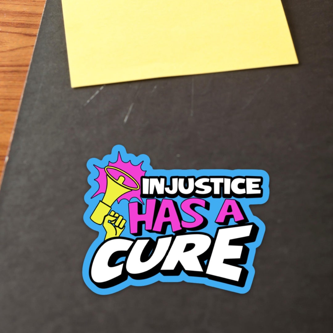Injustice Has a Cure Vinyl Sticker Public Health, Health Justice ...