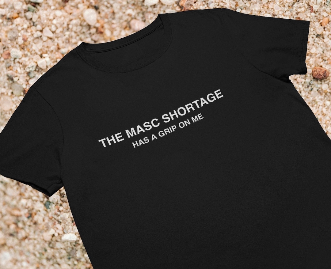 The Masc Shortage Has A Grip on Me Unisex T-shirt, Gay Lesbian Shirt ...