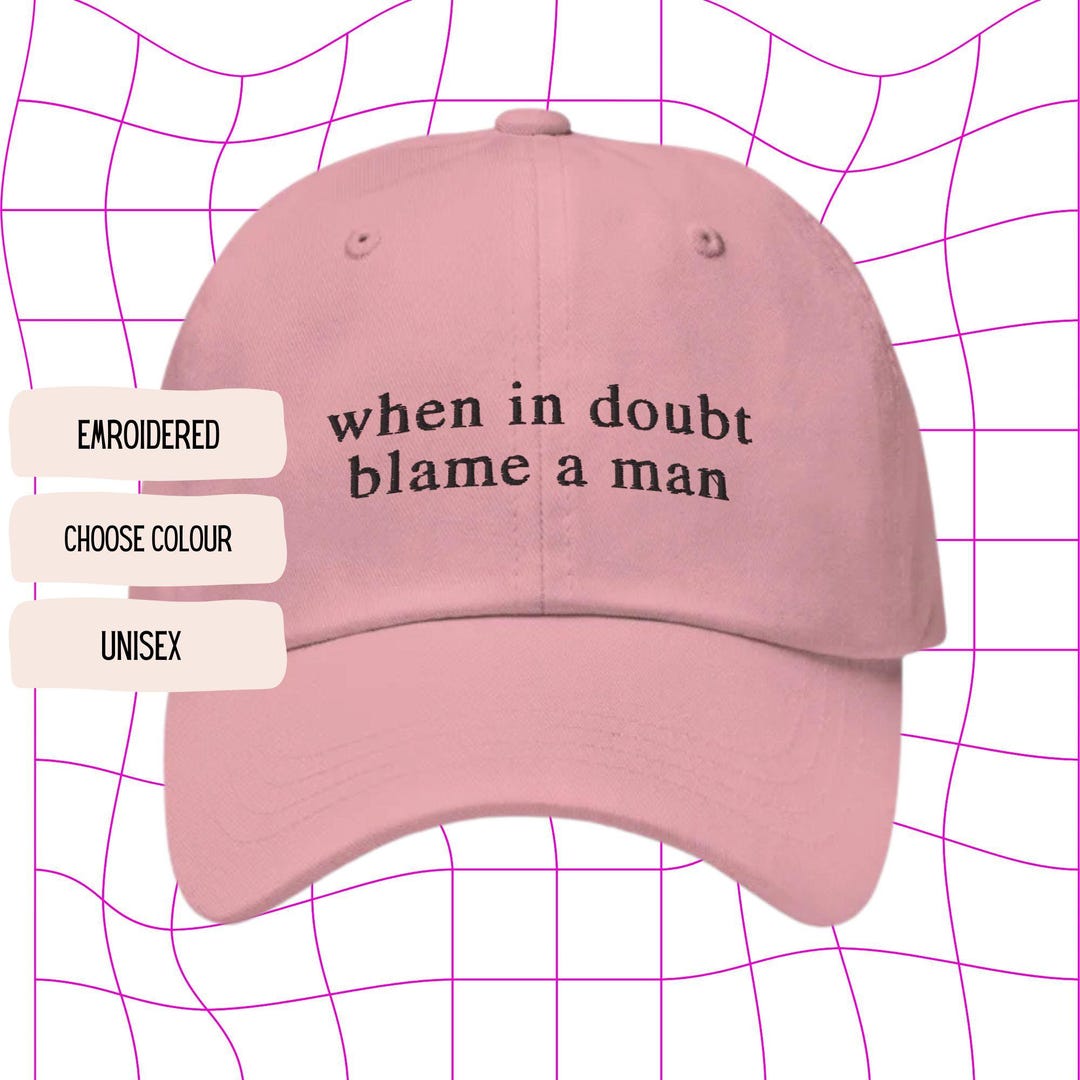 Embroidered Cap - Feminist Statement Hat - When in Doubt Blame a Man ...