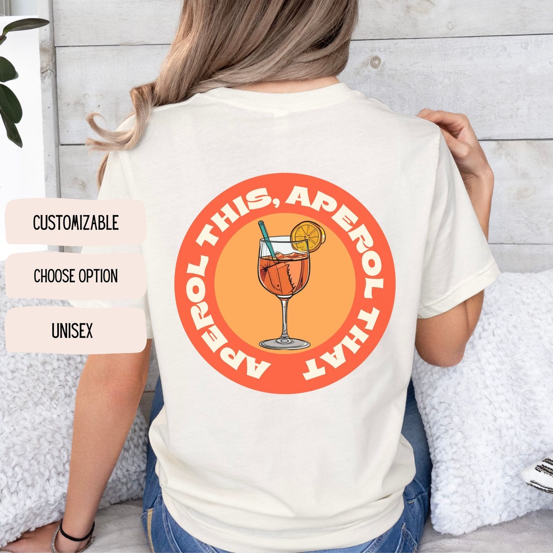 Aperol This Aperol That Shirt Aperol-tshirt Drinks Custom Style T-shirt ...