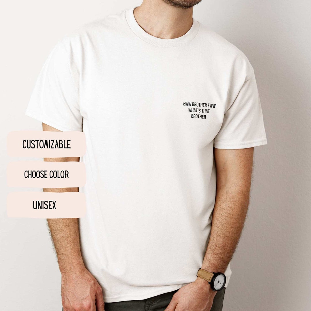 Eww Brother Eww Shirt Brother Whats That Tshirt Tiktok Meme Tik Tok ... Eww Brother Eww Shirt Brother Whats That Tshirt Tiktok Meme Tik Tok ...