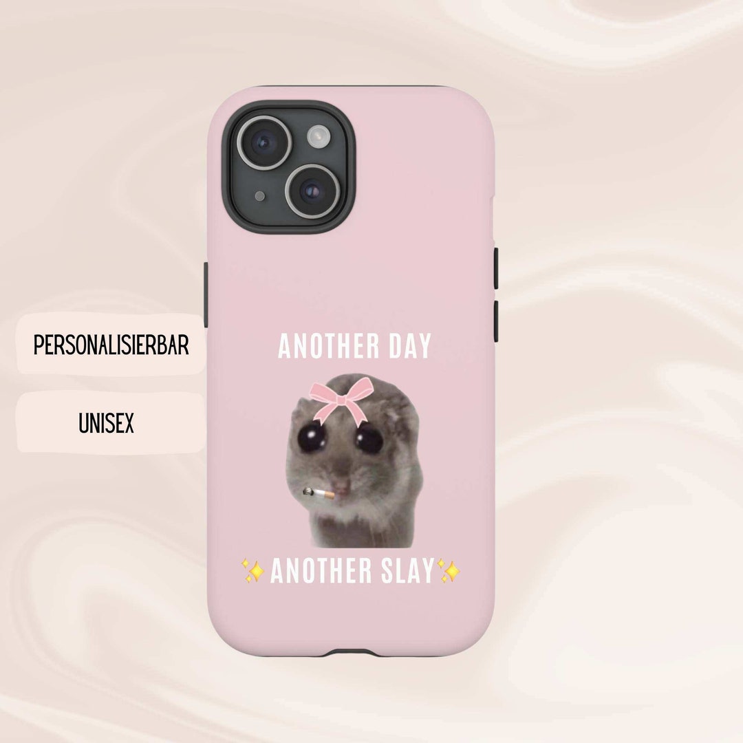 Sad Hamster Phone Case Smoking Hamster Slay Another Day Phone Case Meme ...