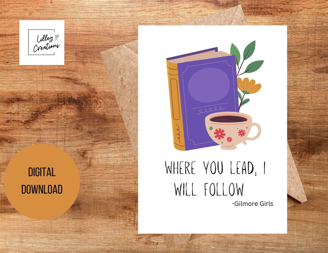 Gilmore Girls Theme Card, Where You Lead, I Will Follow, Just Because ...