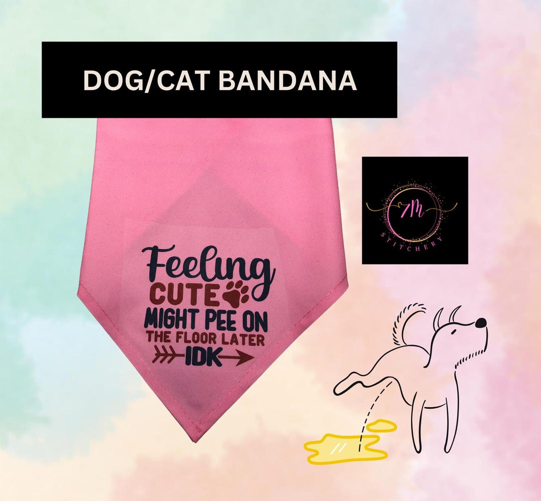 DOG BANDANA Feeling Cute Might Pee on the Floor Later IDK Humorous Pet ...