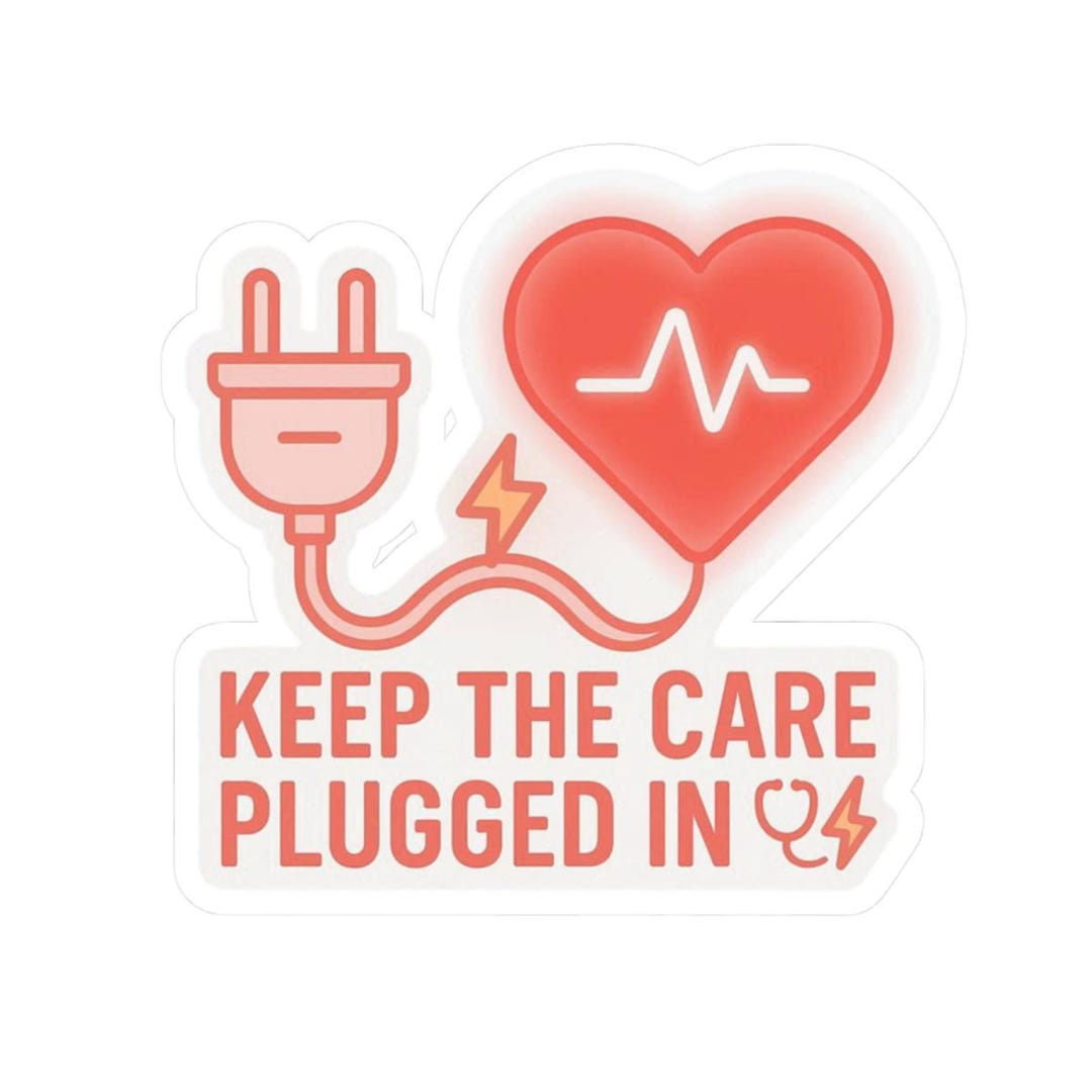 Keep the Care Plugged in Kiss-cut Sticker - Support Health Access as ...